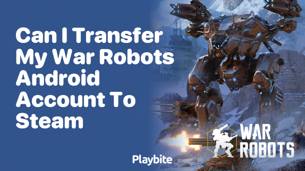 Can I Transfer My War Robots Android Account To Steam Playbite