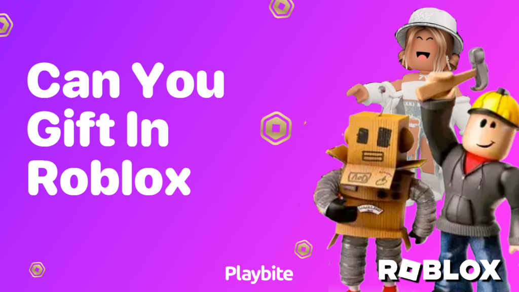 Can You Gift in Roblox? Discover the Joy of Sharing! - Playbite