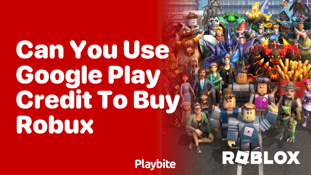 Can You Use Google Play Credit to Buy Robux? - Playbite