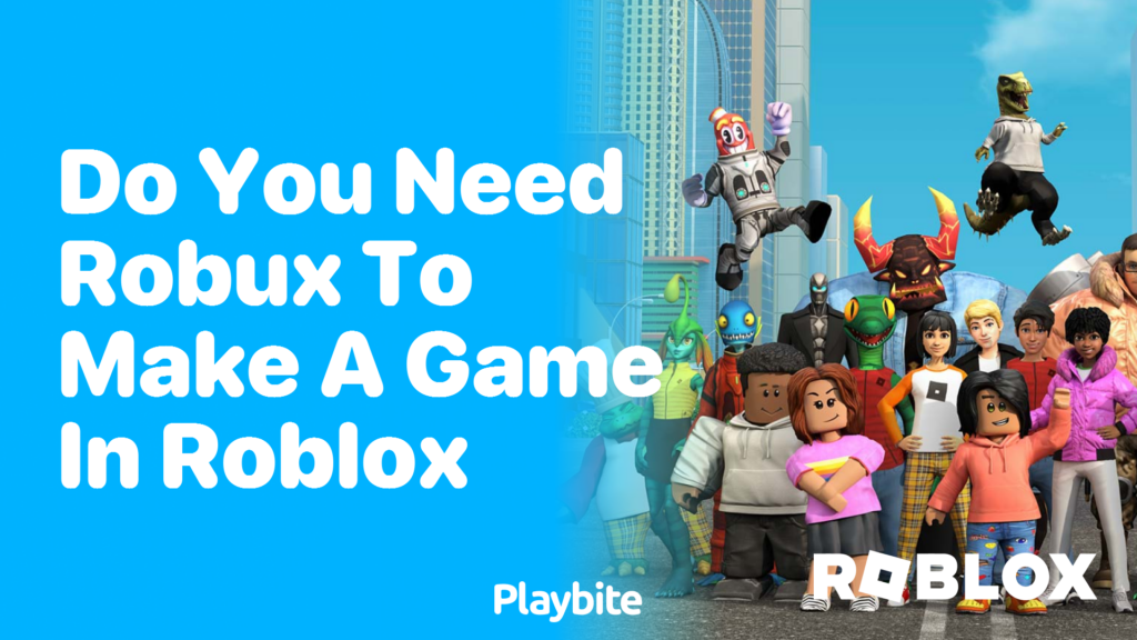 Do You Need Robux to Make a Game in Roblox? - Playbite