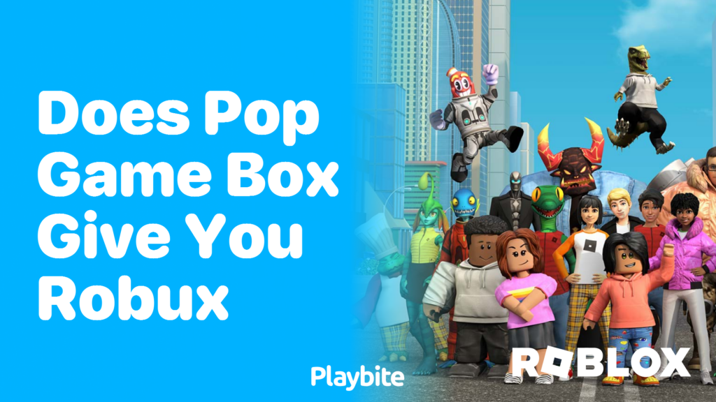 Does Pop Game Box Give You Robux? - Playbite
