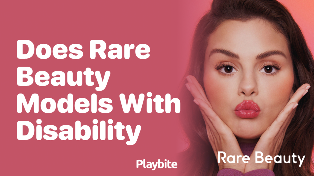 Does Rare Beauty Feature Models with Disabilities? - Playbite