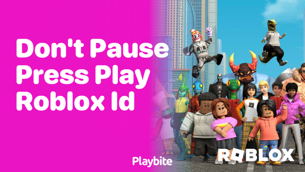 Finding the 'Don't Pause Press Play' Roblox ID - Playbite