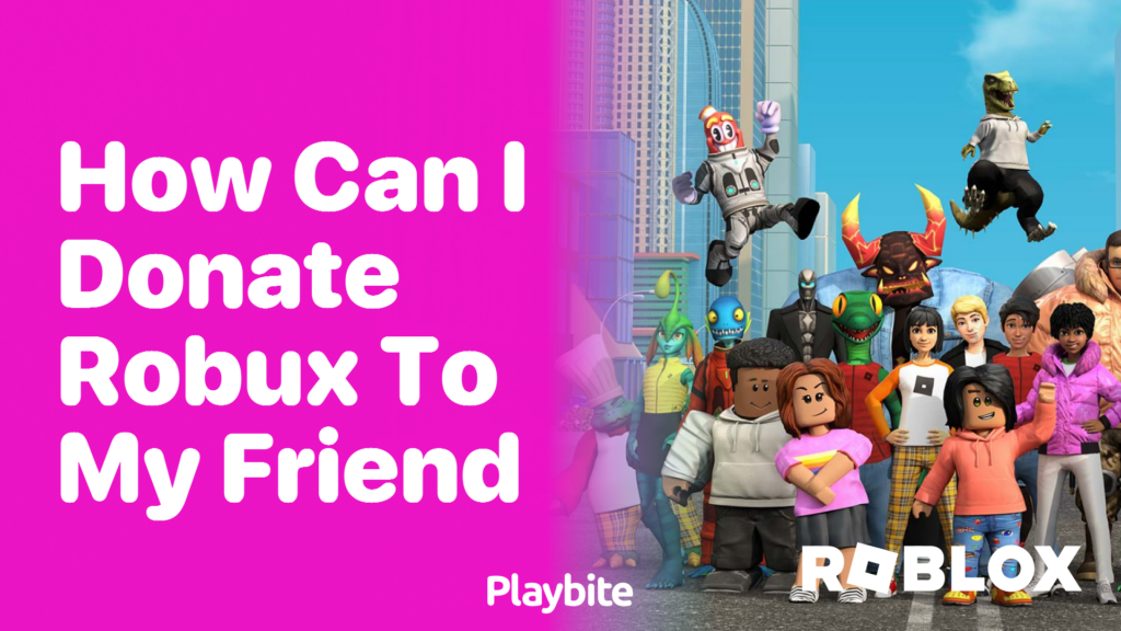 How Can I Donate Robux to My Friend? A Quick Guide - Playbite