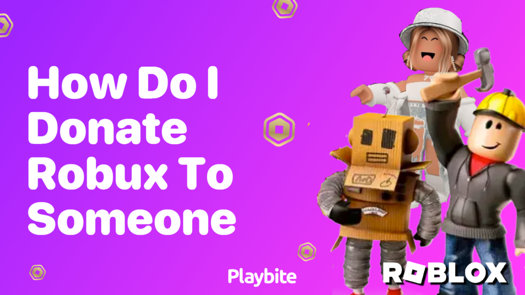 How Do I Donate Robux to Someone? A Quick and Easy Guide - Playbite