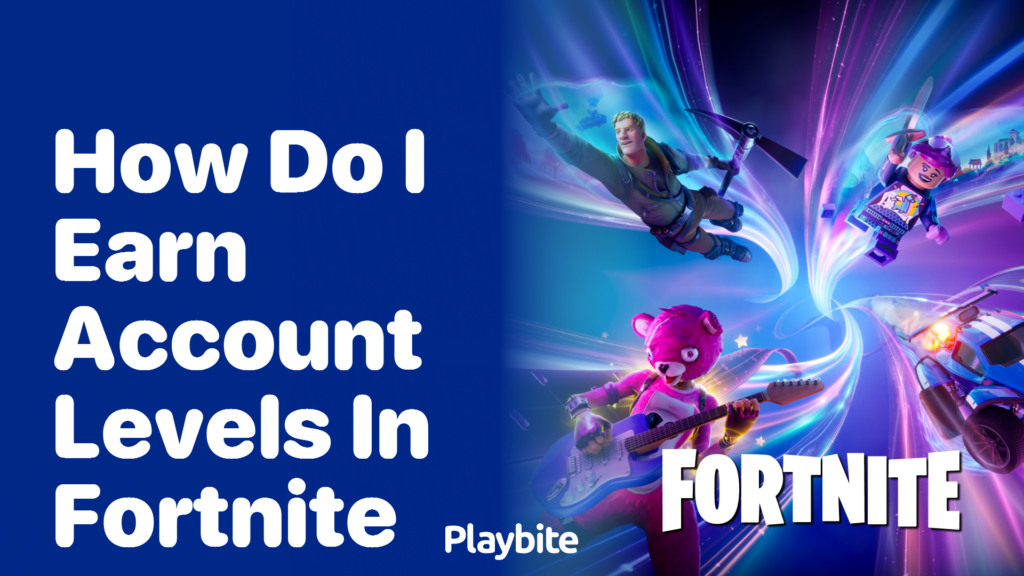 How Do I Earn Account Levels in Fortnite? - Playbite