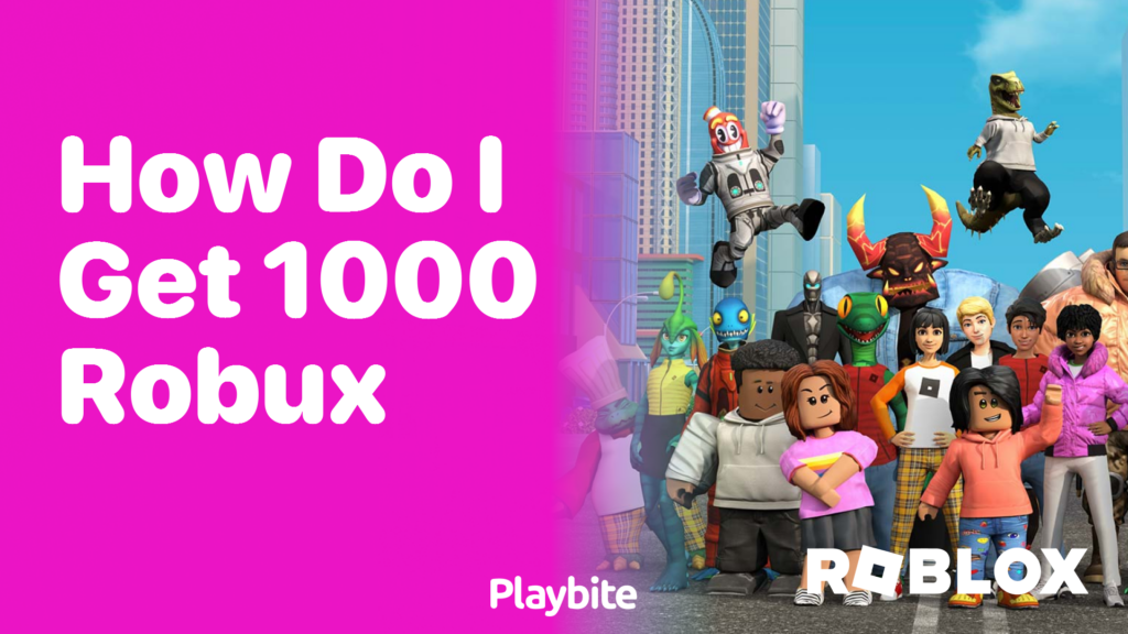 How do I get 1000 Robux? Your Ultimate Guide - Playbite
