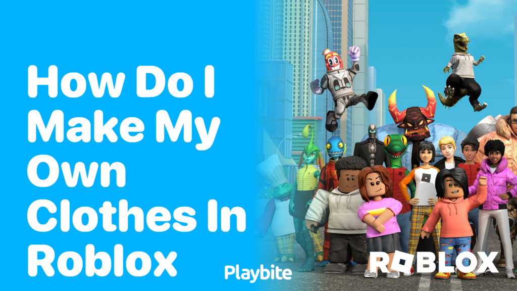 How Do I Make My Own Clothes in Roblox? A Quick Guide - Playbite