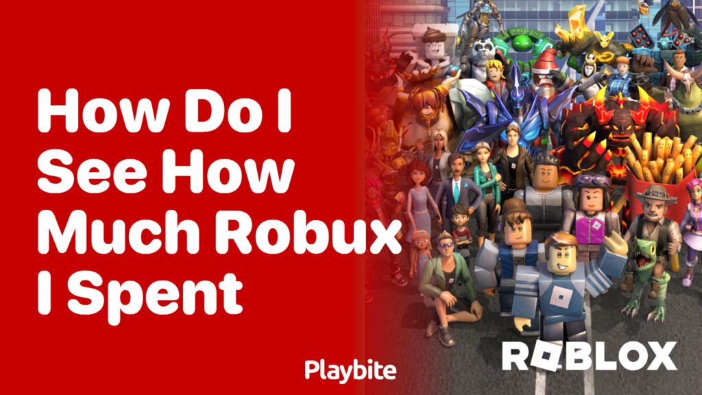 How do I see how much Robux I spent? - Playbite