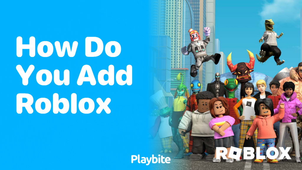 How Do You Add Roblox? - Playbite