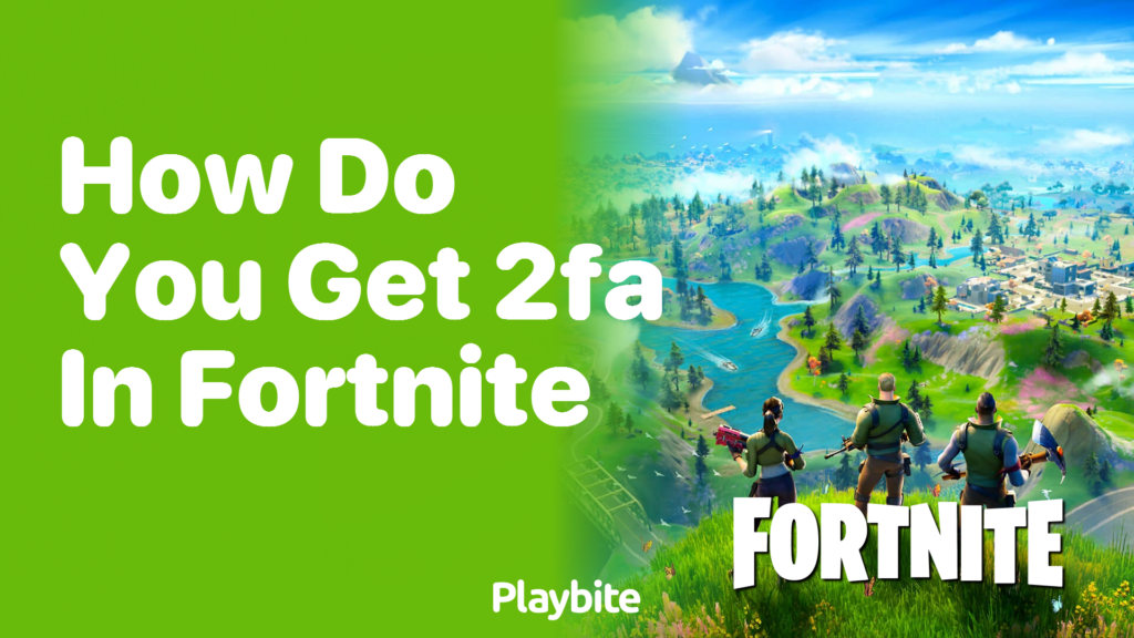 How do You Get 2FA in Fortnite? Unlocking the Security Boost - Playbite
