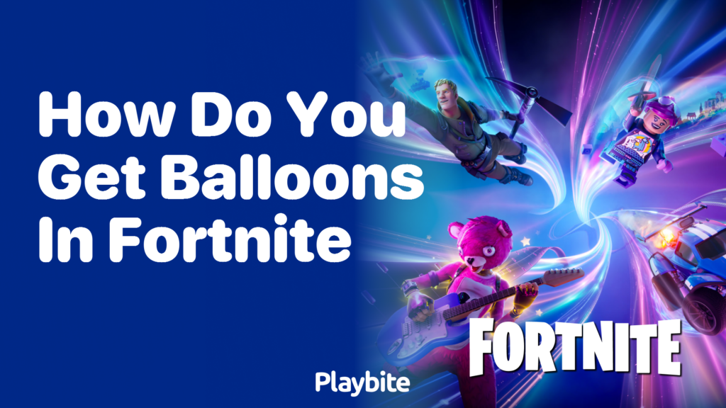 How Do You Get Balloons in Fortnite? - Playbite