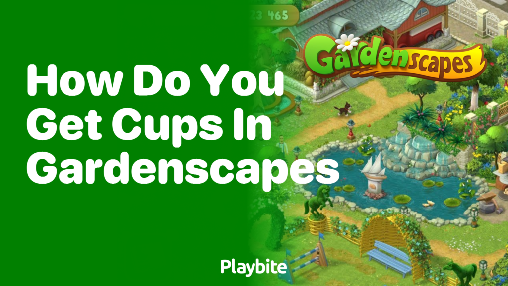 How Do You Get Cups in Gardenscapes? - Playbite