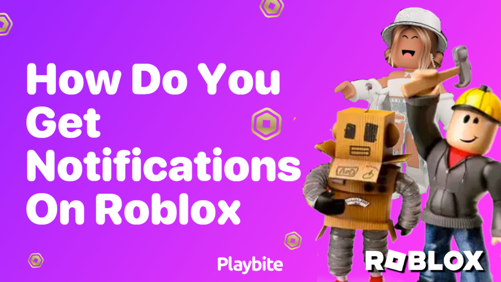 How Do You Get Notifications on Roblox? - Playbite