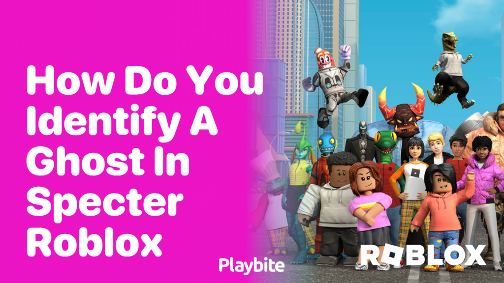 How Do You Identify a Ghost in Specter Roblox? - Playbite