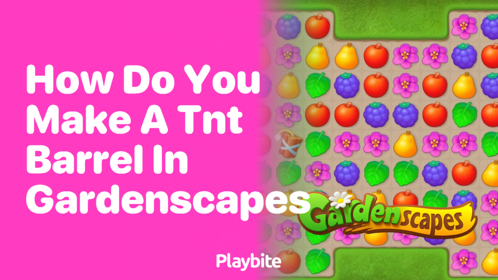 How Do You Make a TNT Barrel in Gardenscapes? - Playbite