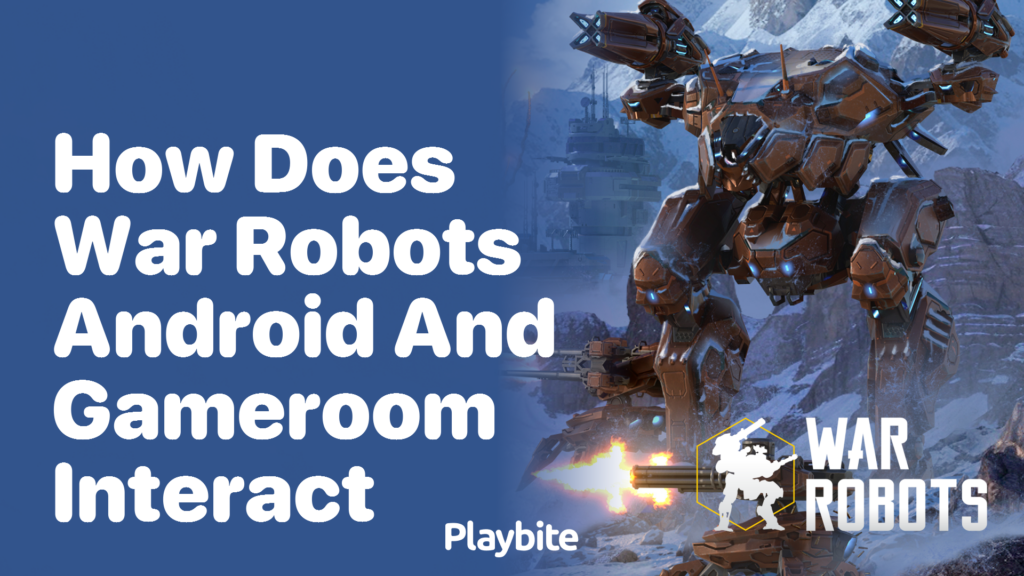 How Does War Robots Android and Gameroom Interact? - Playbite