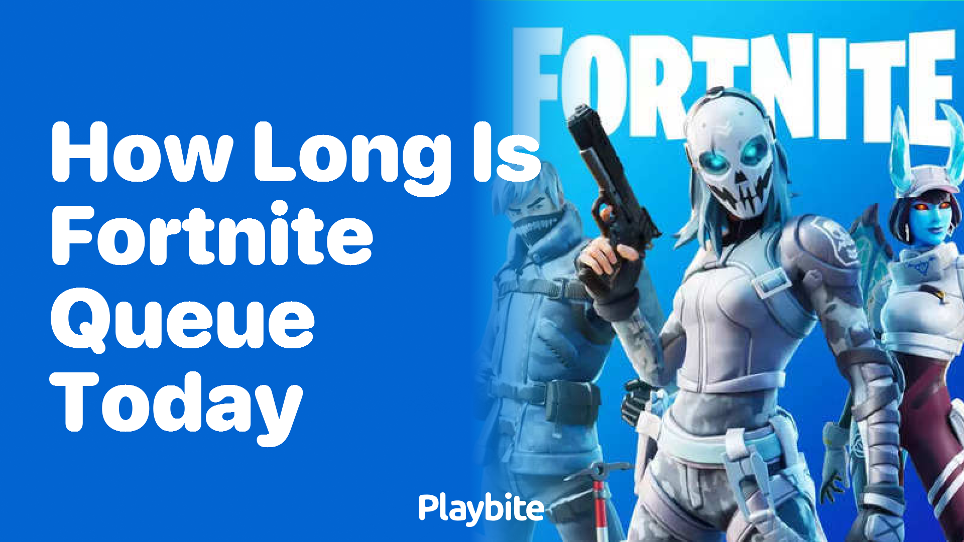How Long Is Fortnite Queue Today? - Playbite