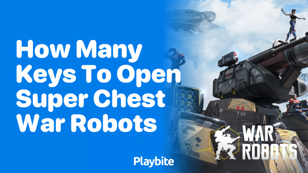 How Many Keys to Open a Super Chest in War Robots? - Playbite