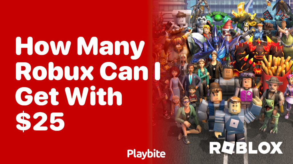 How Many Robux Can I Get With $25? - Playbite
