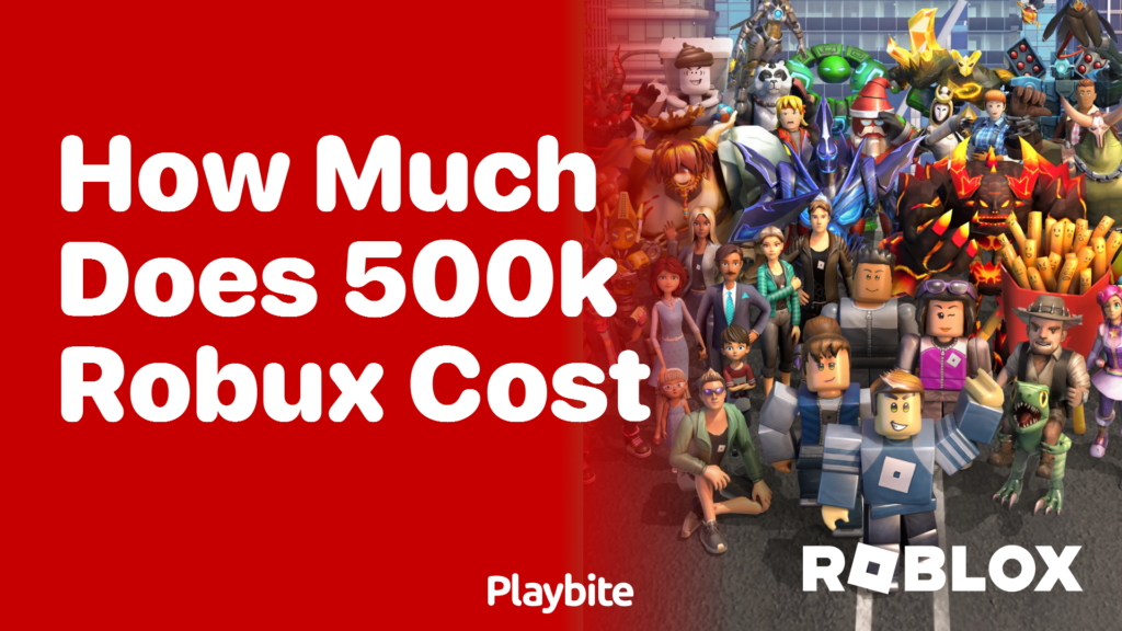 How Much Does 500K Robux Cost? - Playbite