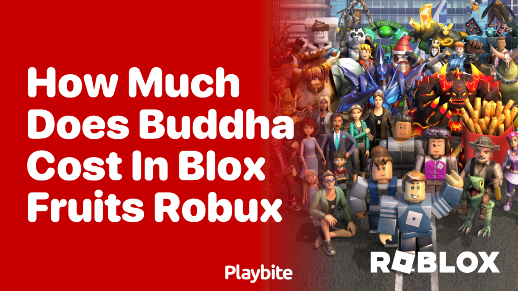 How Much Does Buddha Cost in Blox Fruits Robux? - Playbite