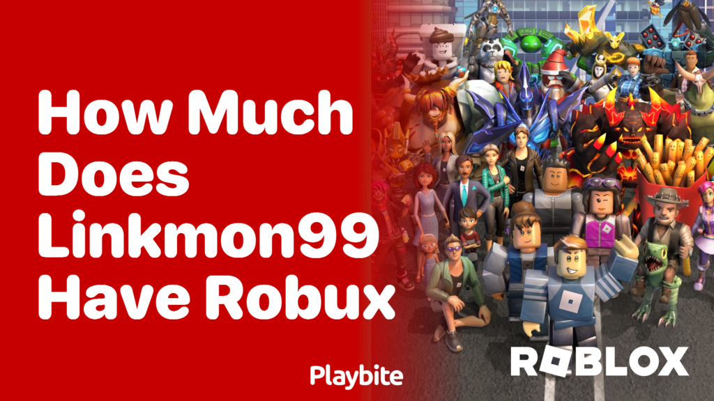 How Much Robux Does Linkmon99 Have? - Playbite