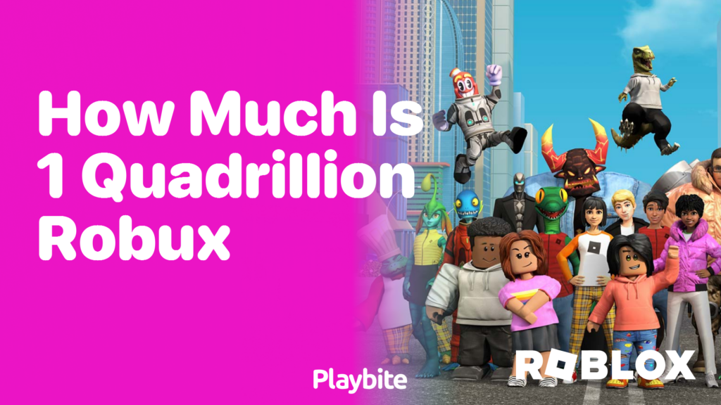 How Much is 1 Quadrillion Robux Worth? - Playbite