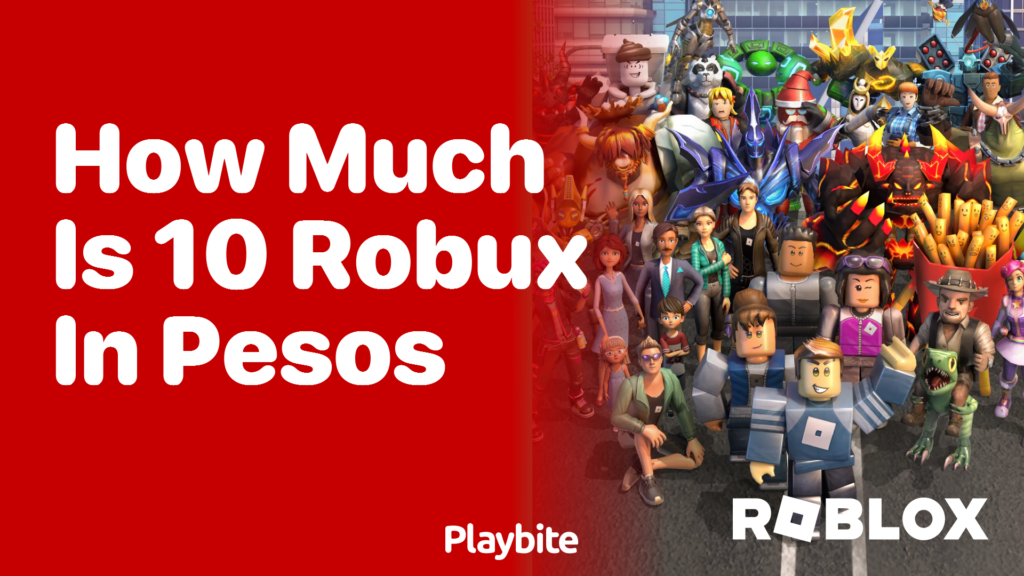 How Much is 10 Robux in Pesos? Discover the Fun Answer! - Playbite