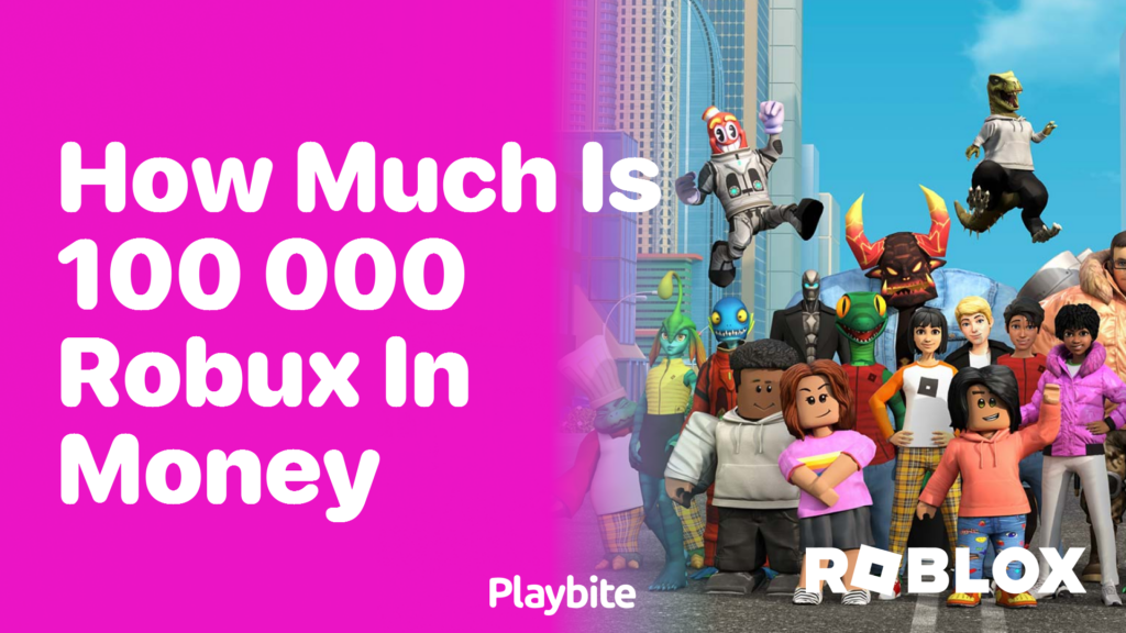 How Much is 100,000 Robux in Money? - Playbite