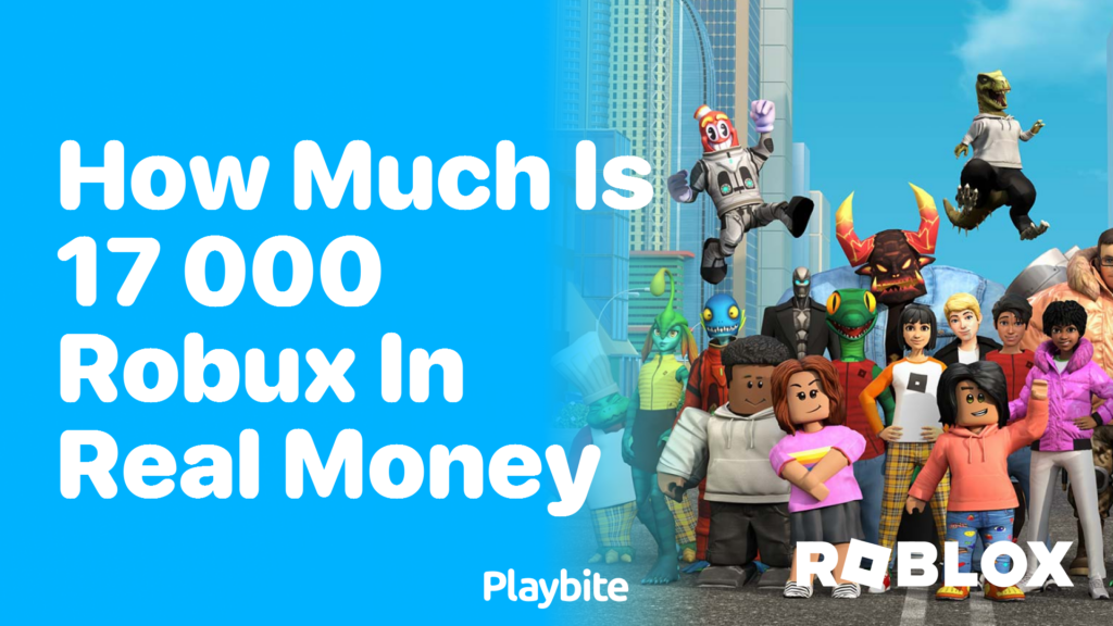 How Much Is 17,000 Robux in Real Money? - Playbite
