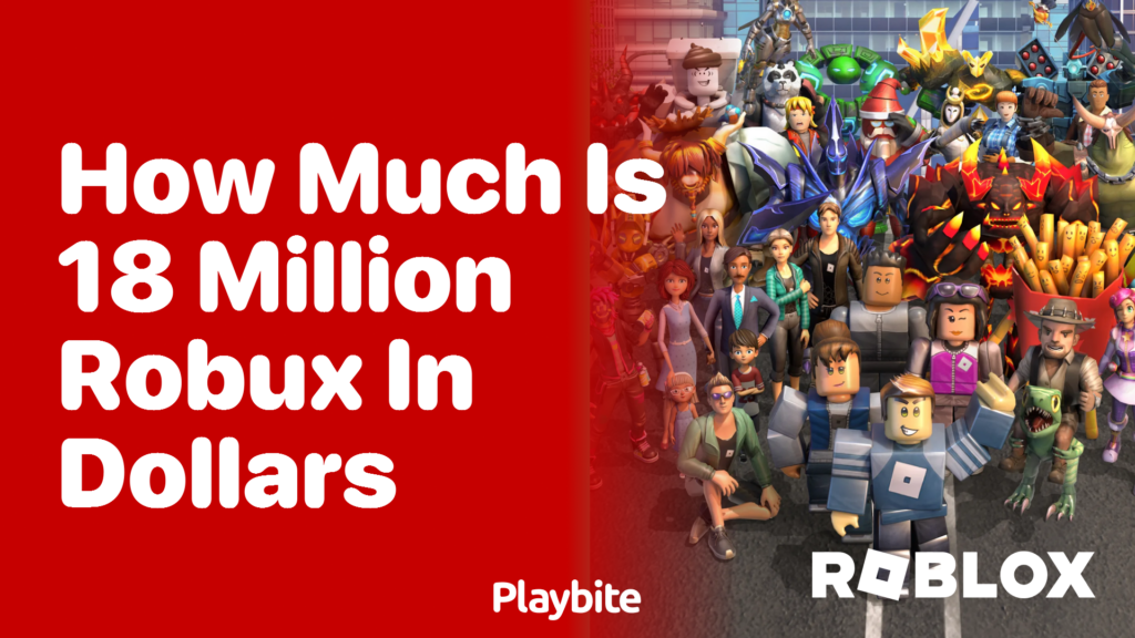 How Much is 18 Million Robux in Dollars? - Playbite