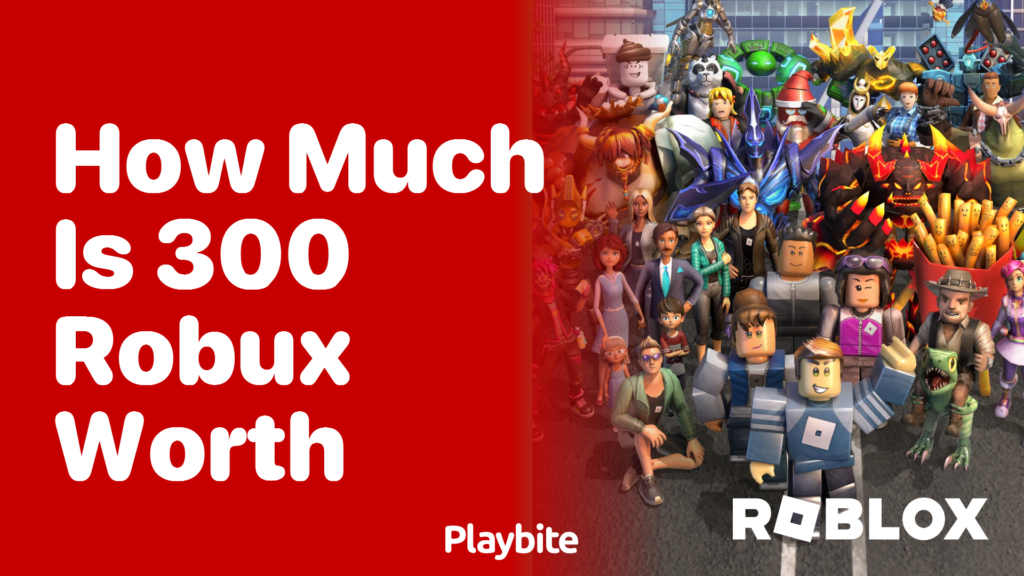 How Much Is 300 Robux Worth? Let's Break It Down! - Playbite