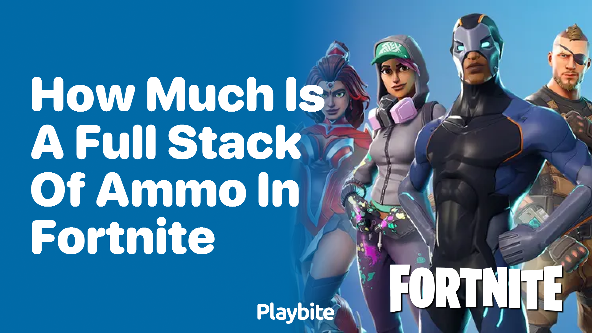 How Much Is a Full Stack of Ammo in Fortnite? - Playbite