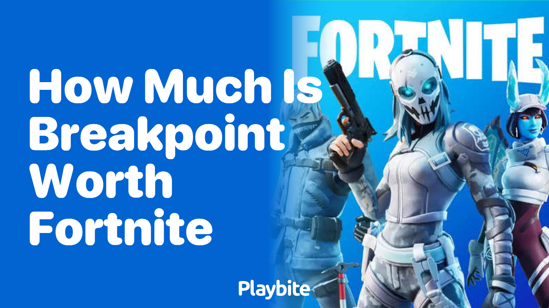 How Much Is Breakpoint Worth in Fortnite? - Playbite