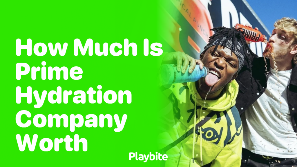 How Much is Prime Hydration Company Worth? - Playbite
