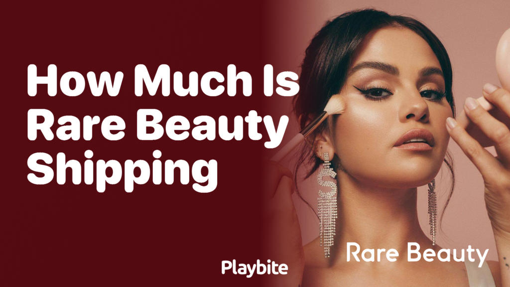 How Much Does Rare Beauty Charge for Shipping? - Playbite