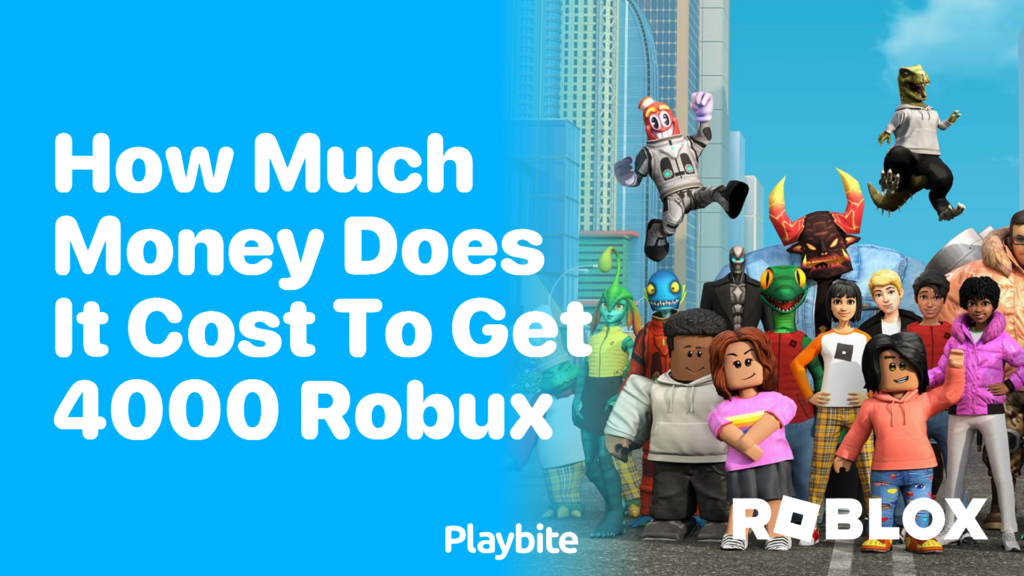 How Much Money Will It Cost to Get 4000 Robux? - Playbite