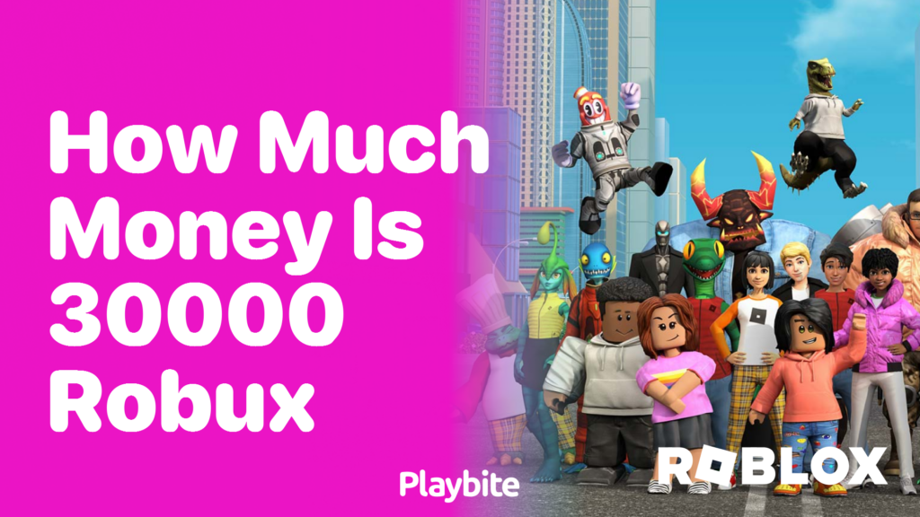 How Much Money is 30,000 Robux? - Playbite