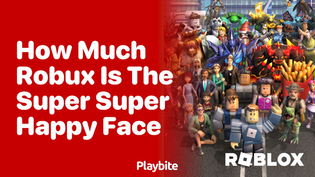 How Much Robux is the Super Super Happy Face in Roblox? - Playbite