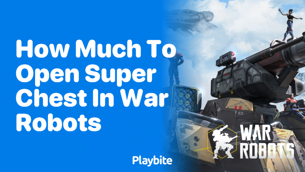 How Much to Open Super Chest in War Robots? - Playbite