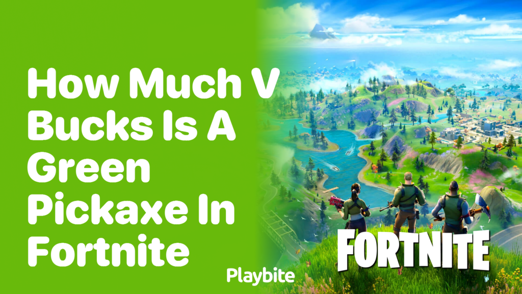 How Much V-Bucks Is a Green Pickaxe in Fortnite? - Playbite