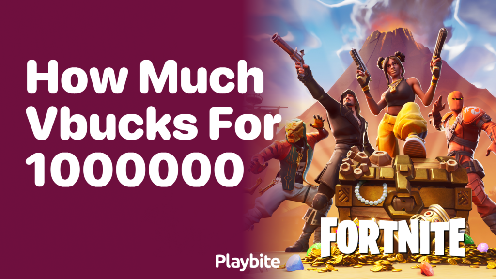 How Much V-Bucks for 1,000,000? Unpacking the Fortnite Currency - Playbite