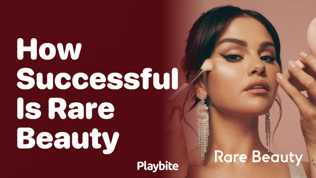 How Successful Is Rare Beauty? - Playbite