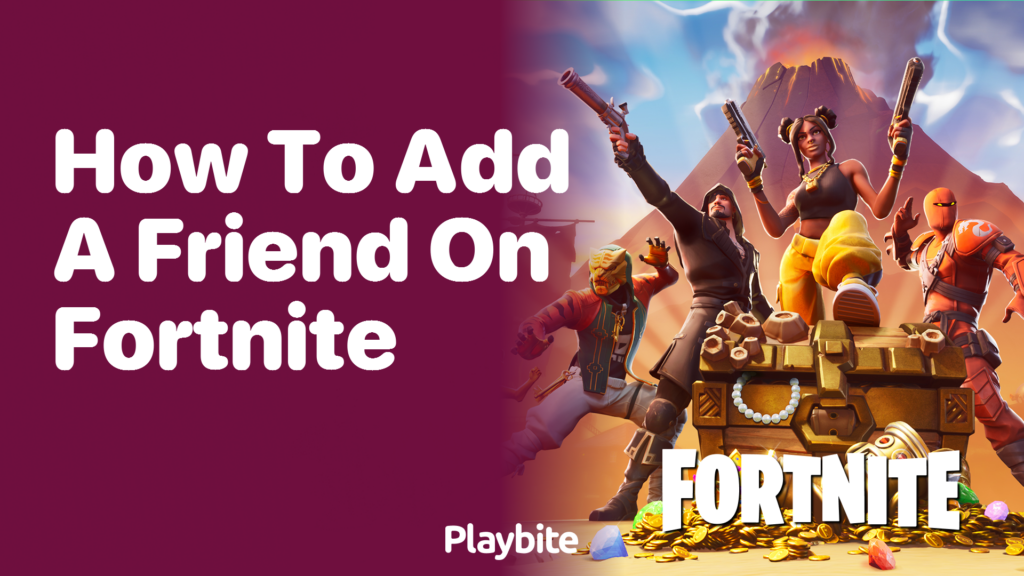 How to Add a Friend on Fortnite: A Simple Guide - Playbite