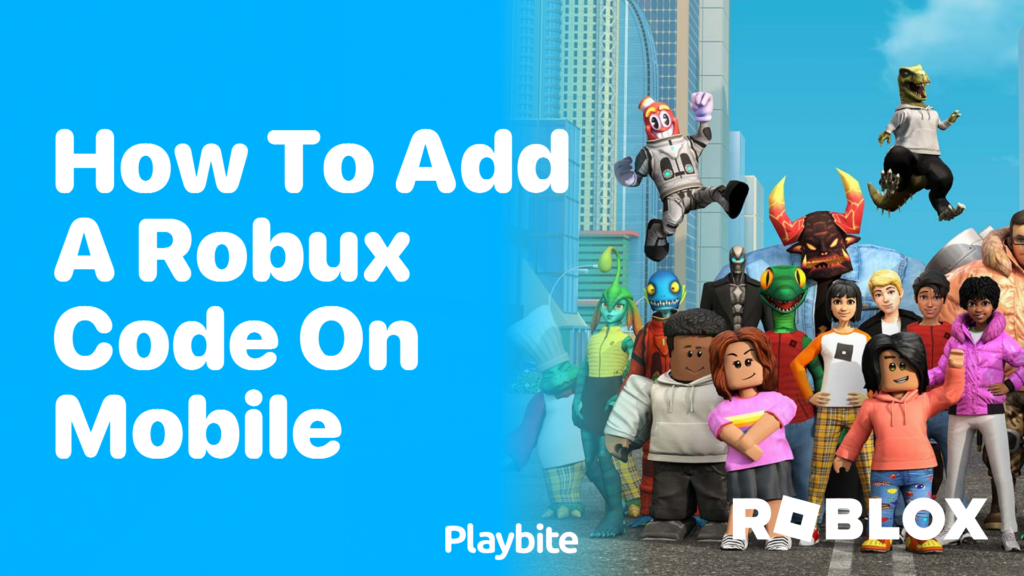 How to Add a Robux Code on Mobile: A Simple Guide - Playbite