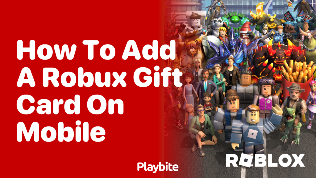 How to Add a Robux Gift Card on Mobile: A Simple Guide - Playbite