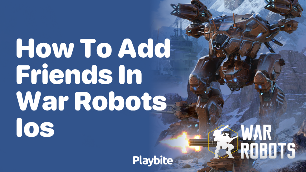 How to Add Friends in War Robots on iOS: A Simple Guide - Playbite