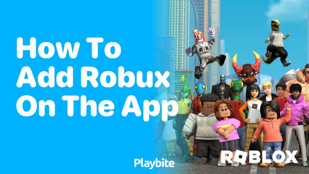 How to Add Robux on the App: A Simple Guide - Playbite