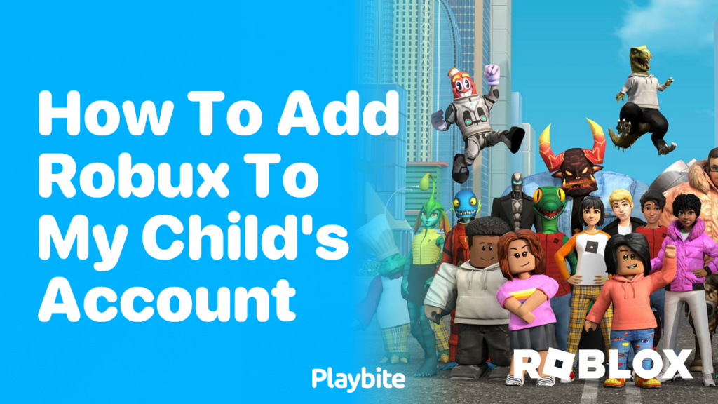 How to Add Robux to My Child's Account: A Simple Guide - Playbite